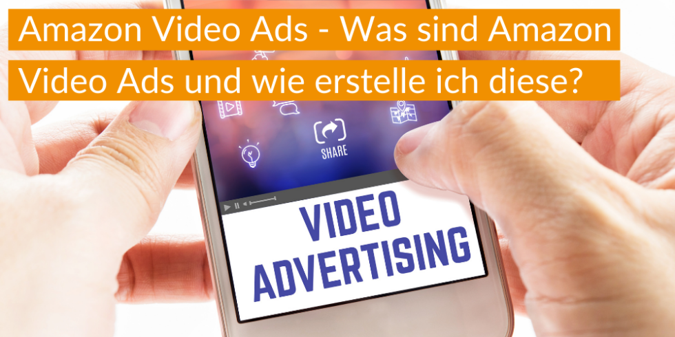 Amazon Video Ads - Was sind Amazon Video Ads und wie erstelle ich diese ...