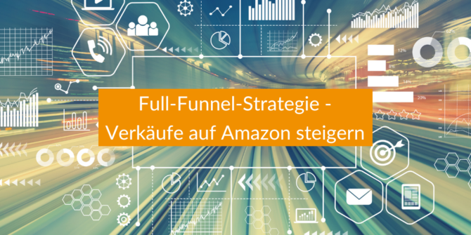 Full-Funnel-Strategie - Verkäufe auf Amazon steigern - Amazon Agentur ...